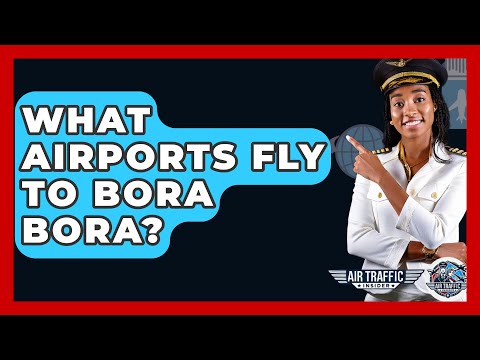 What Airports Fly To Bora Bora? - Air Traffic Insider