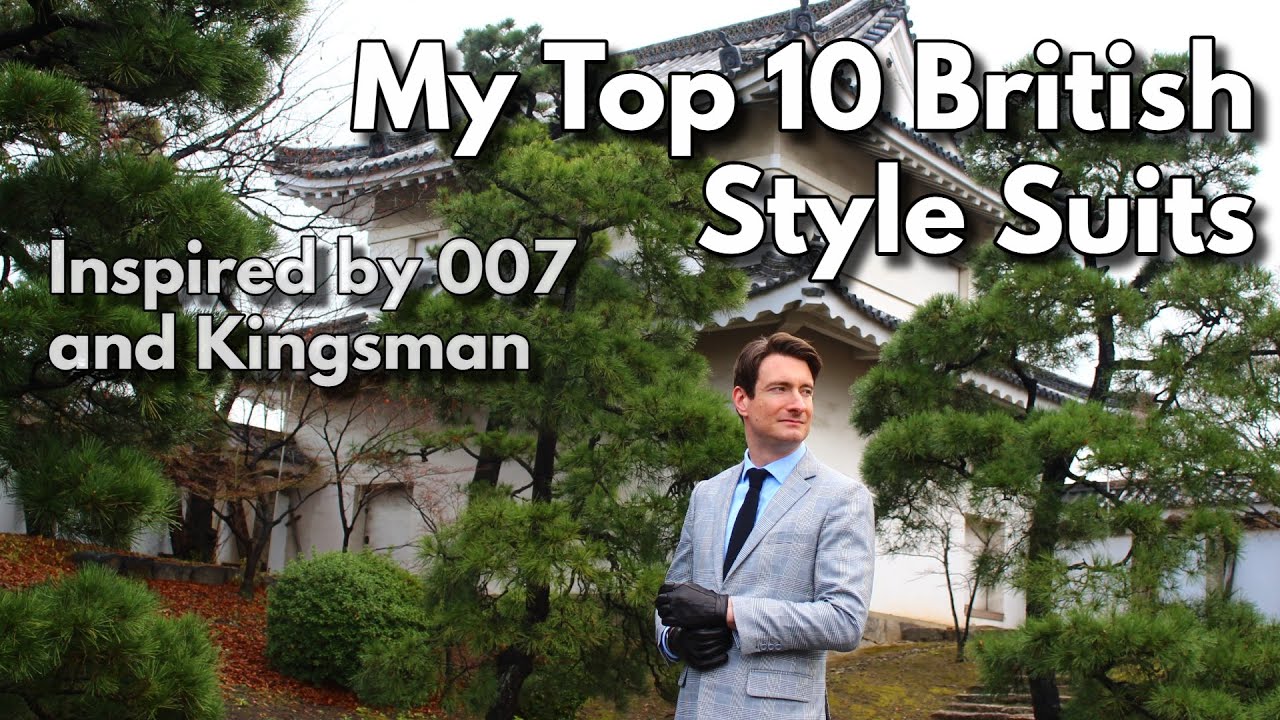 My Top 10 British Style Suits | Inspired by James Bond 007 & Kingsman