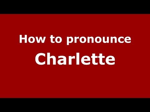 How to pronounce Charlette (French/France) - PronounceNames.com