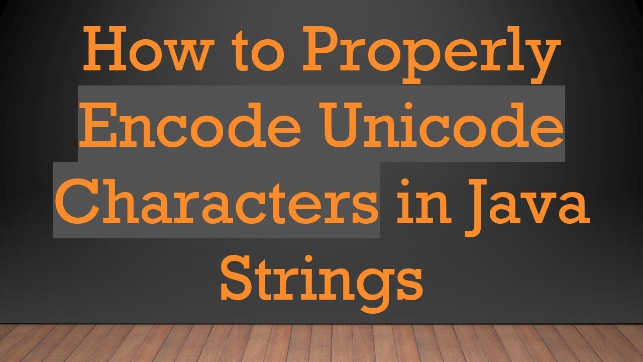How to Properly Encode Unicode Characters in Java Strings