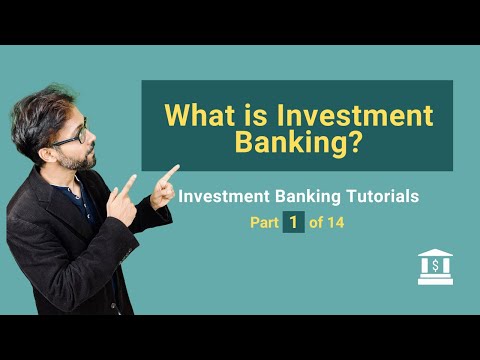 1. What is Investment Banking? (What do investment bankers actually do?)