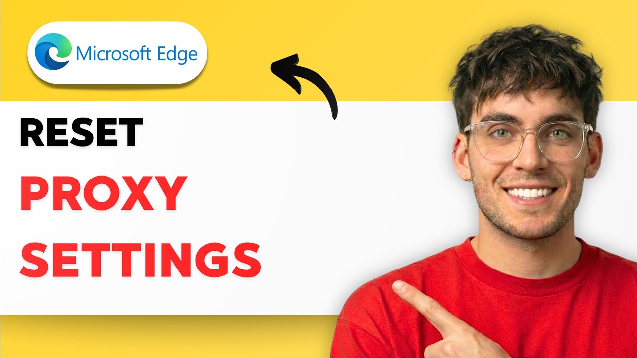 How to Reset Proxy Settings in Microsoft Edge [2026 Full Guide]