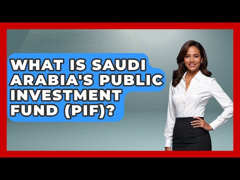 What Is Saudi Arabia's Public Investment Fund (PIF)? - Understanding Southwest Asia