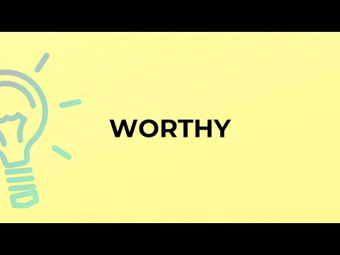 What is the meaning of the word WORTHY?