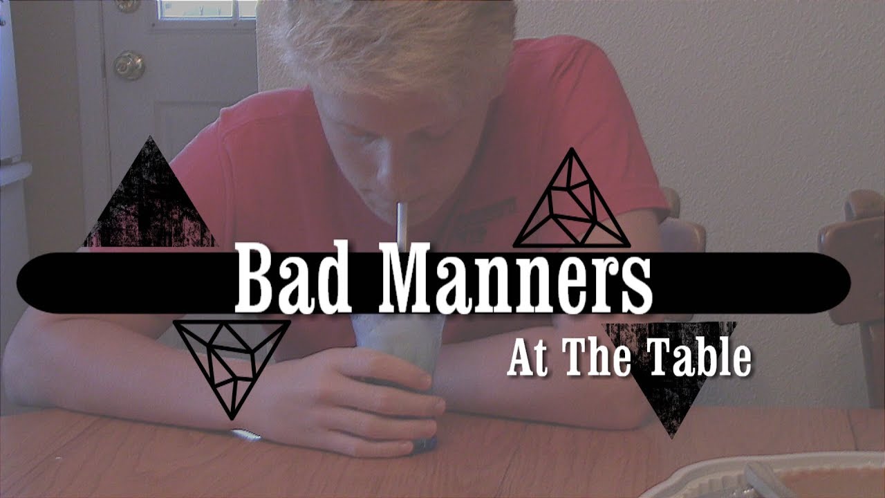 BAD MANNERS | AT THE TABLE