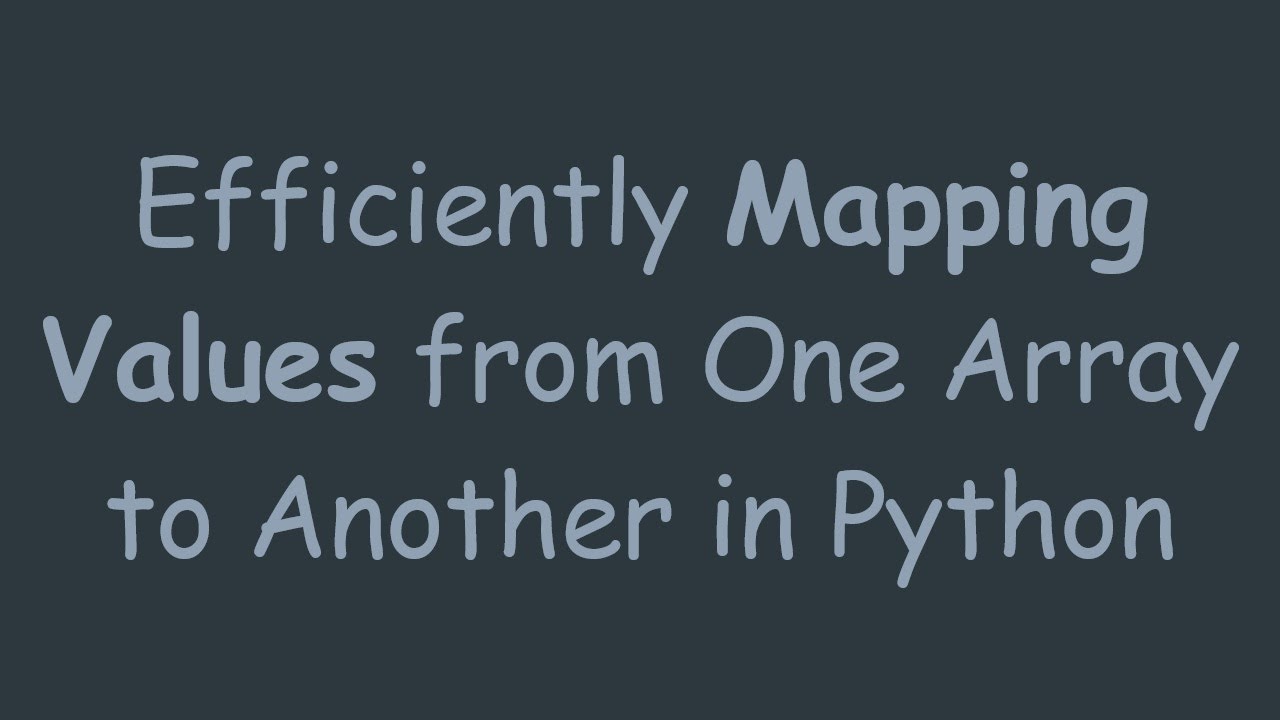 Efficiently Mapping Values from One Array to Another in Python