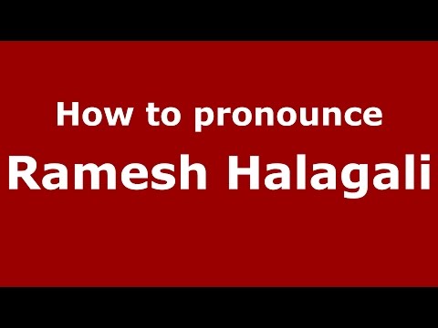 How to pronounce Ramesh Halagali (Kannada/Karnataka, India) - PronounceNames.com