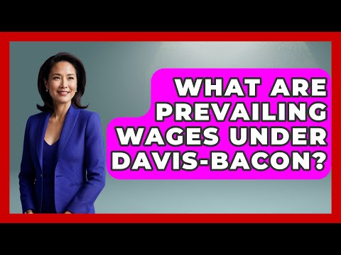 What Are Prevailing Wages Under Davis-Bacon? - The Right Politics