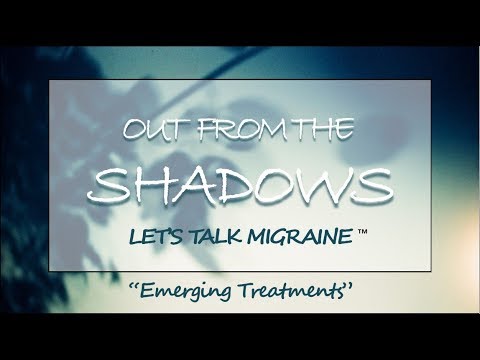 Out From the Shadows: Let's Talk Migraine - Emerging Treatments