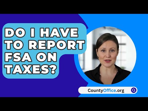 Do I Have To Report FSA On Taxes? - CountyOffice.org