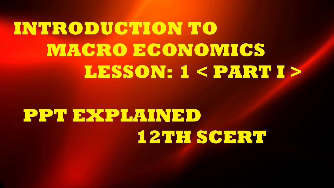 MACRO ECONOMICS PPT  /LN: 1 | PART I | 12TH SCERT