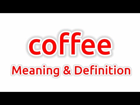 Coffee Meaning | Coffee Meaning In English | Meaning Of Coffee | What Is The Meaning Of Coffee