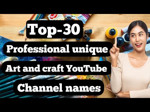 Top 30 Art and Craft YouTube Channel Names: Grow Your Creative Empire!" PK QUESTIONS HUB