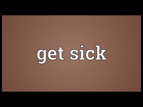 Get sick Meaning