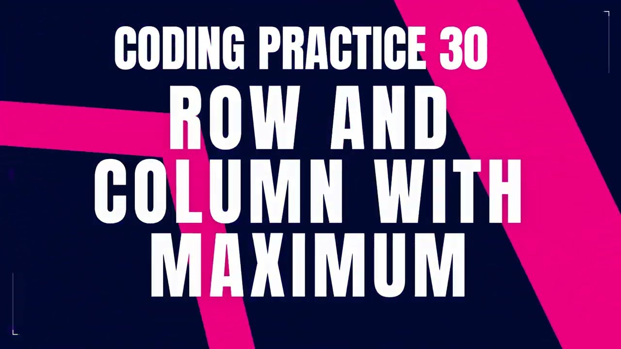 Row and Column with Maximum | Coding practice 30 | Python Coding & Debugging | Nxtwave CCBP 4.0