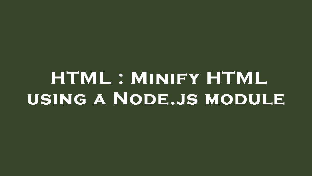 HTML : Minify HTML using a Node.js module