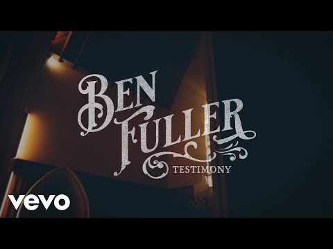 Testimony Lyrics - Ben Fuller - Zion Lyrics