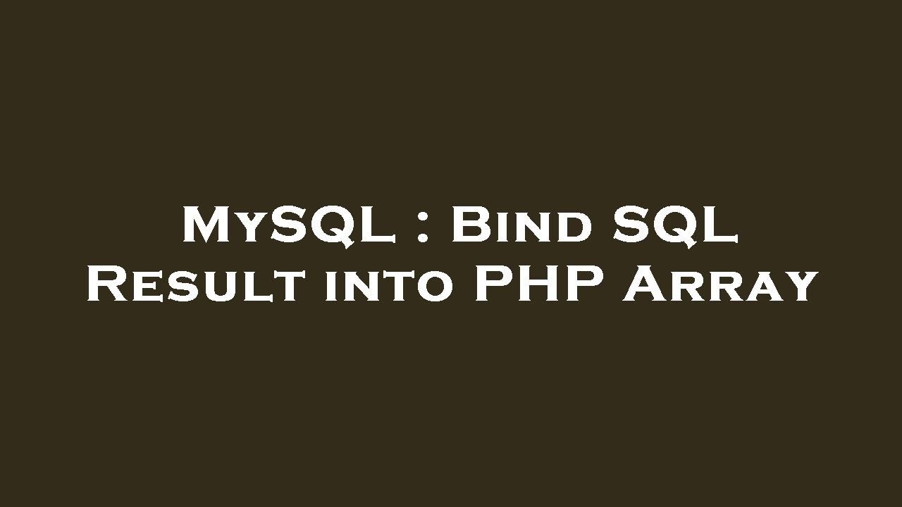 MySQL : Bind SQL Result into PHP Array