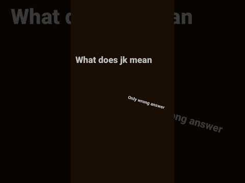 What does jk mean