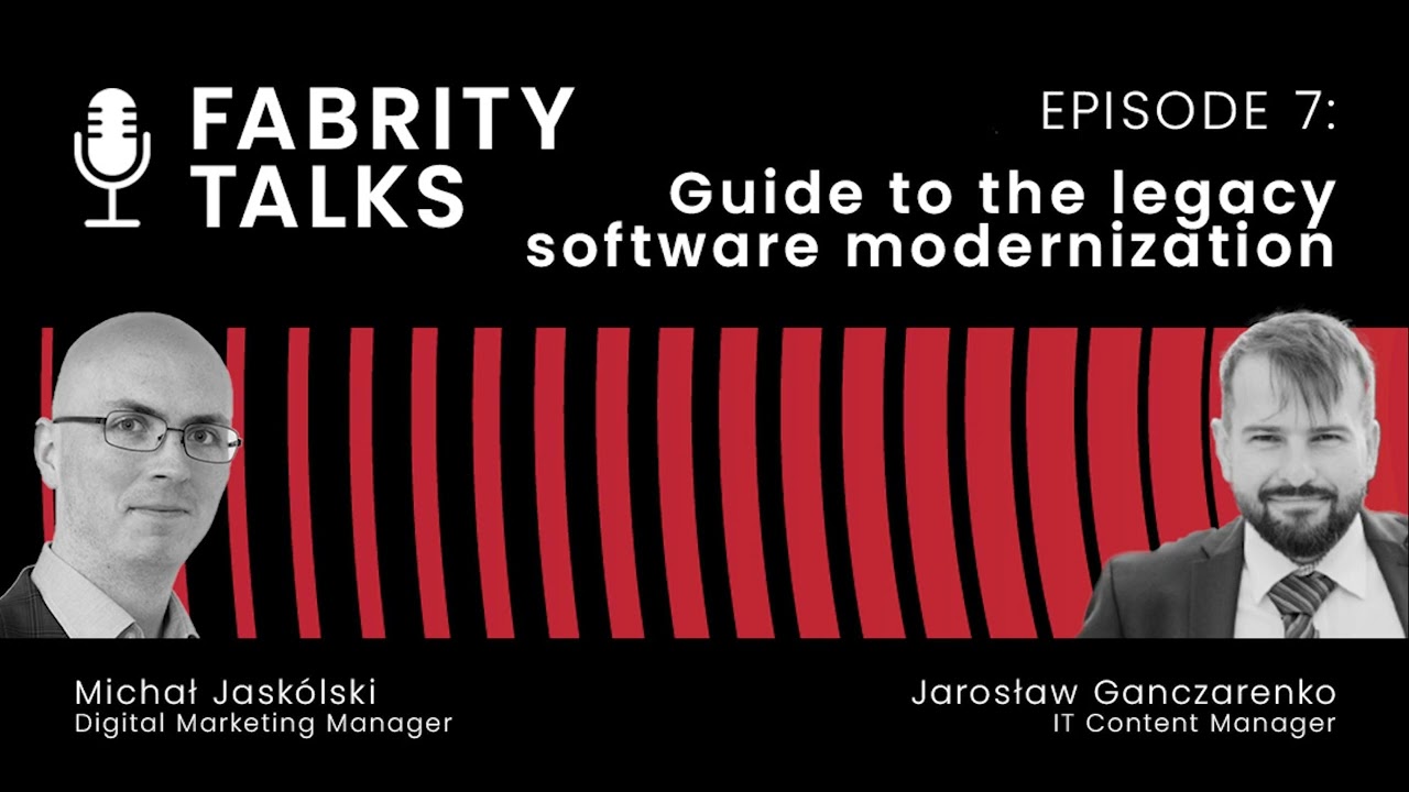 Fabrity Talks - ep. 07 - Guide to the legacy software modernization