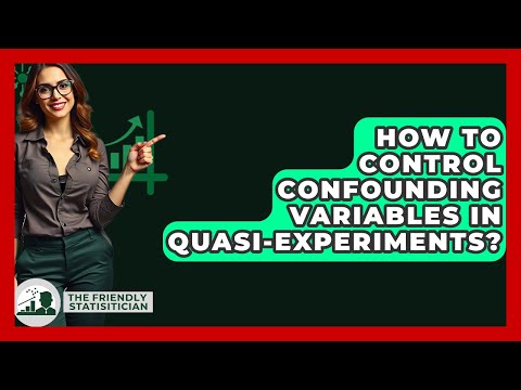 How To Control Confounding Variables In Quasi-Experiments? - The Friendly Statistician