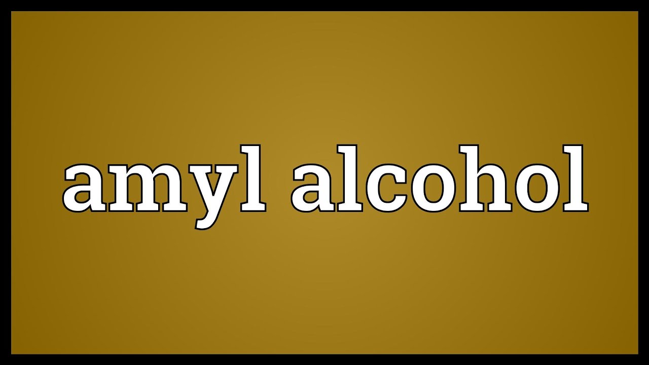 Amyl alcohol Meaning