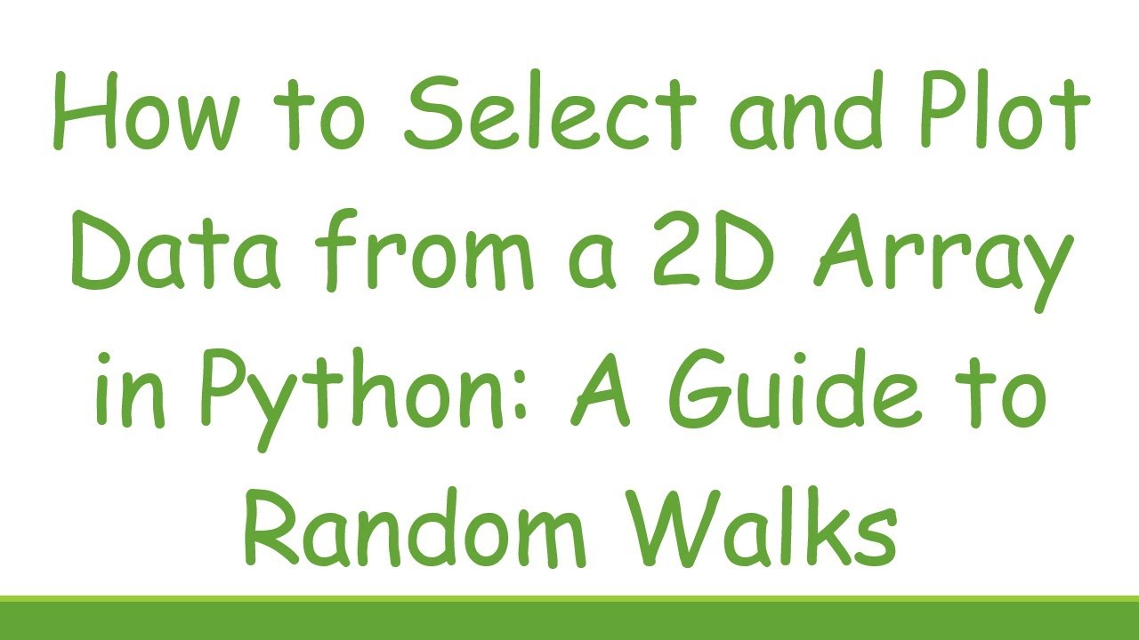 How to Select and Plot Data from a 2D Array in Python: A Guide to Random Walks