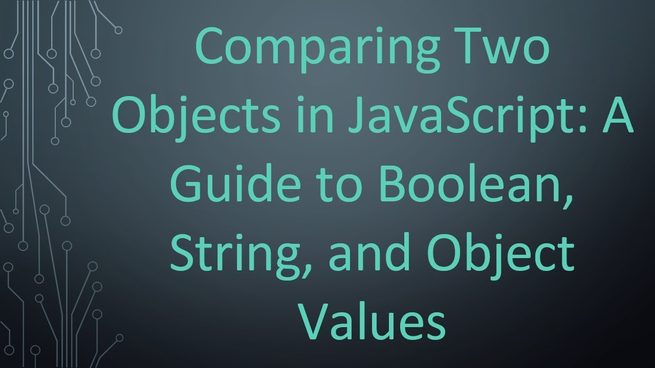 Comparing Two Objects in JavaScript: A Guide to Boolean, String, and Object Values