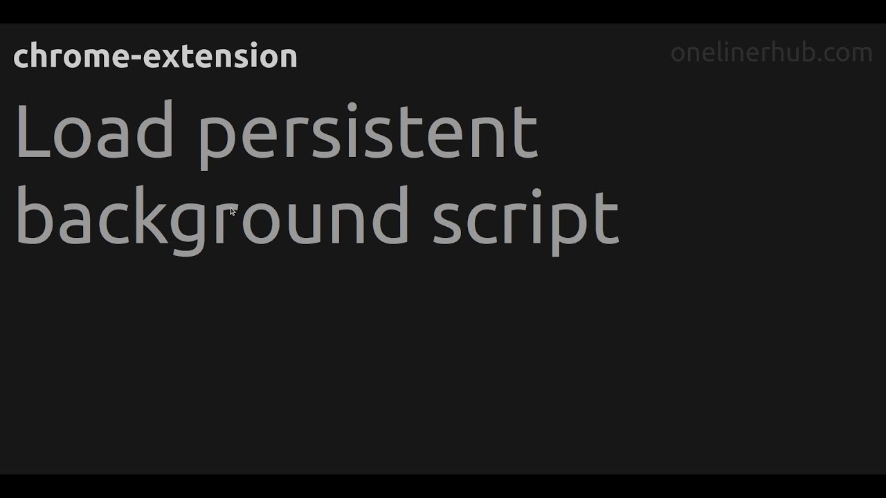 Load persistent background script #chrome-extension