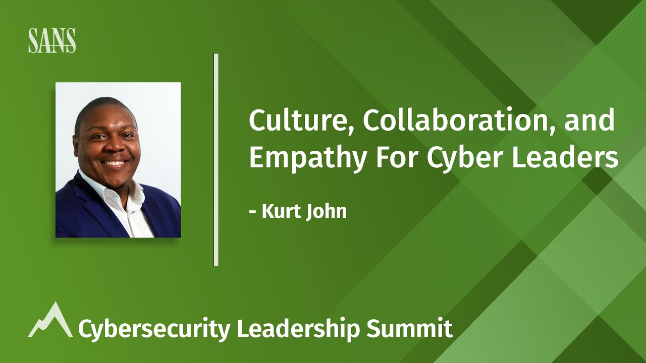 Culture, Collaboration, & Empathy for Cyber Security Leaders - Cybersecurity Leadership Summit 2021