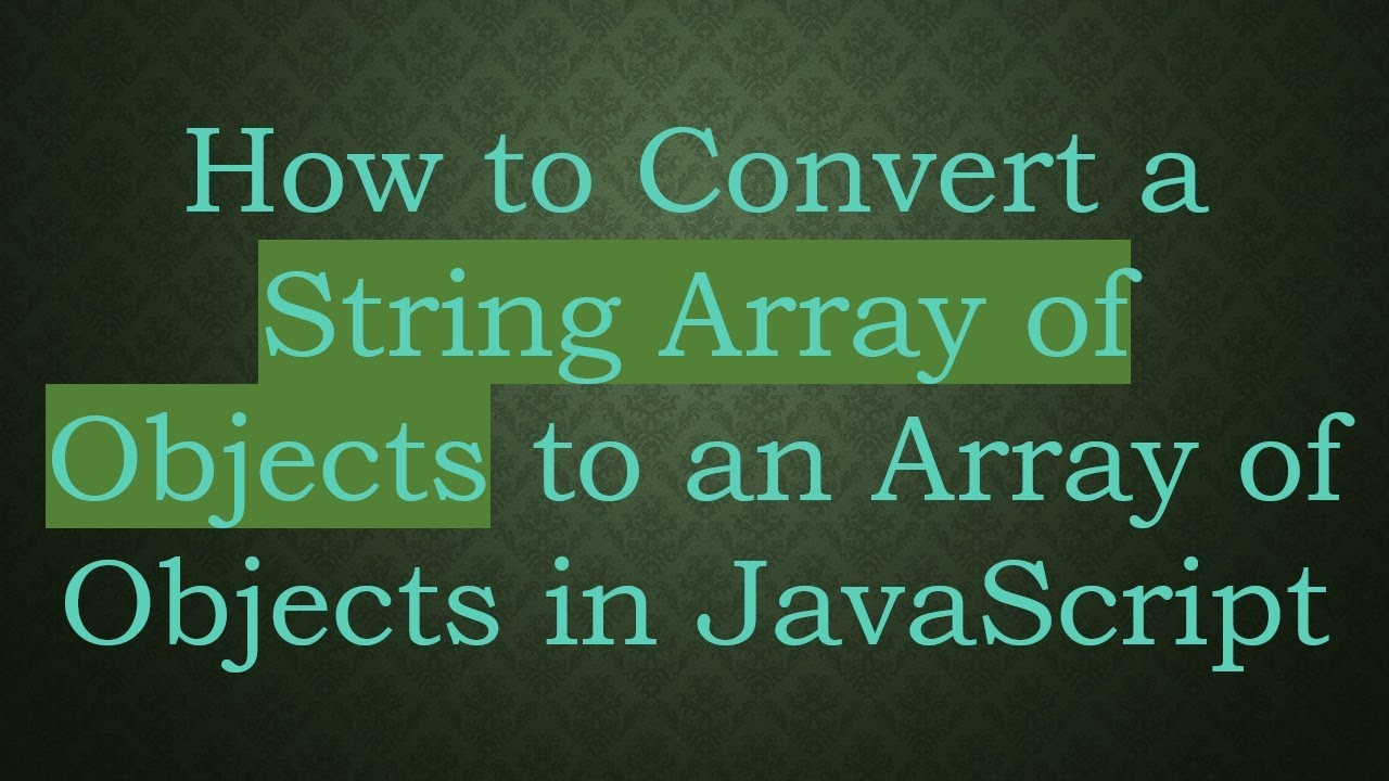 How to Convert a String Array of Objects to an Array of Objects in JavaScript
