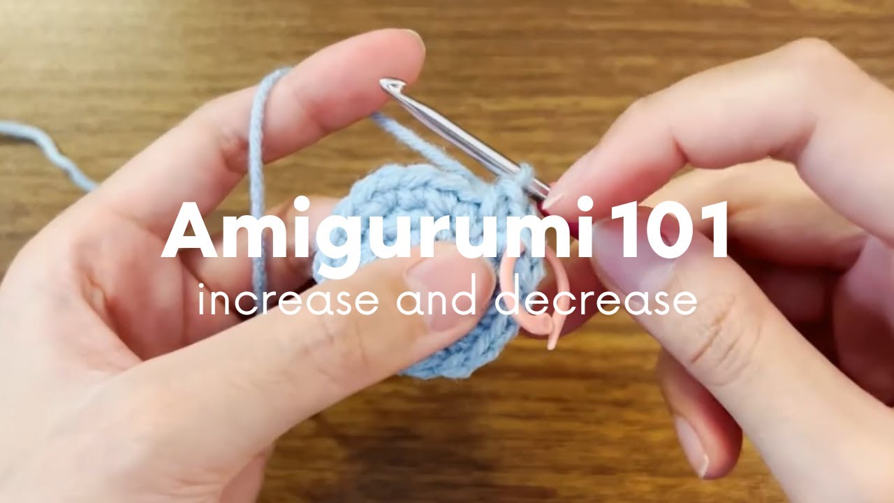 Amigurumi 101: How to Increase (inc) and Decrease (dec)