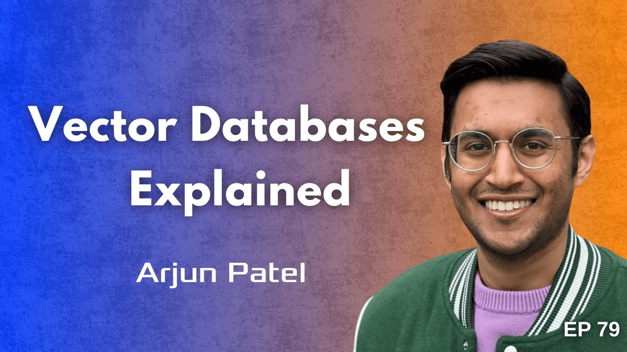 Do You Need A Vector Database in 2026? (ft Arjun Patel) - Ep 79