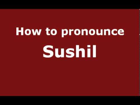 How to Pronounce Sushil - PronounceNames.com