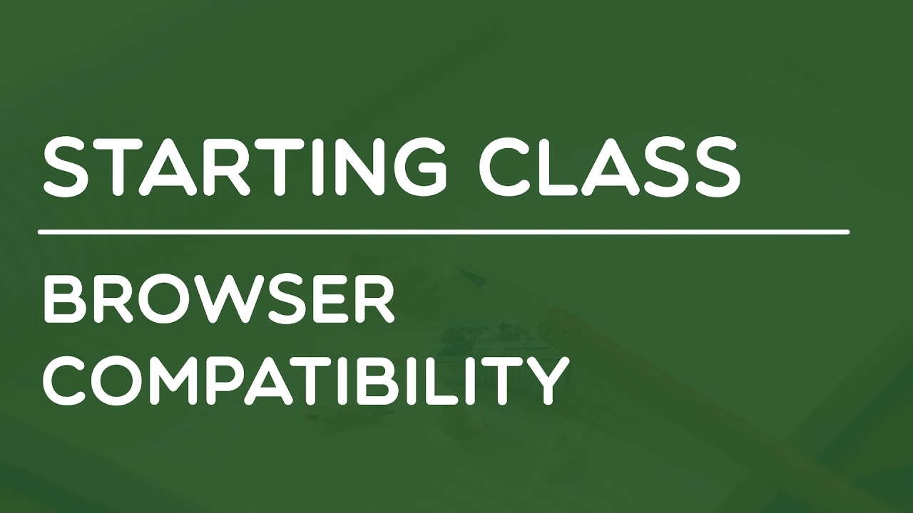 Starting Class - Browser Compatibility