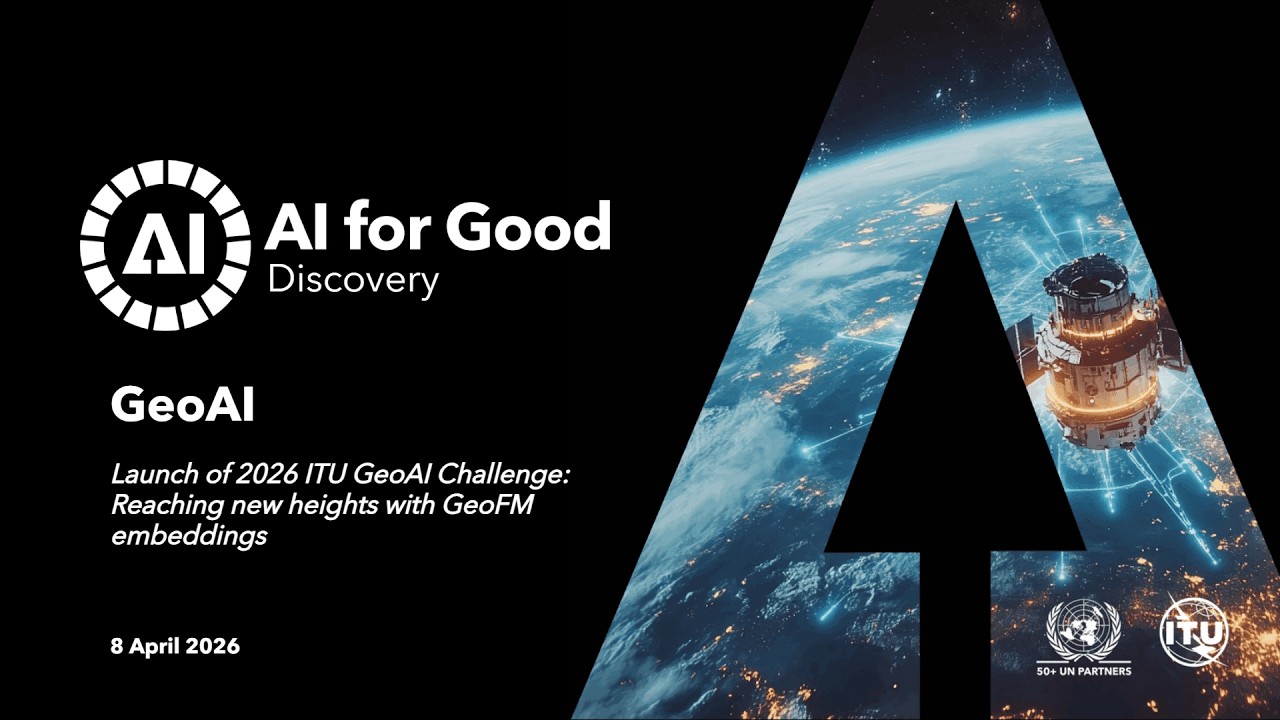Launch of 2026 ITU GeoAI Challenge: Reaching new heights with GeoFM embeddings