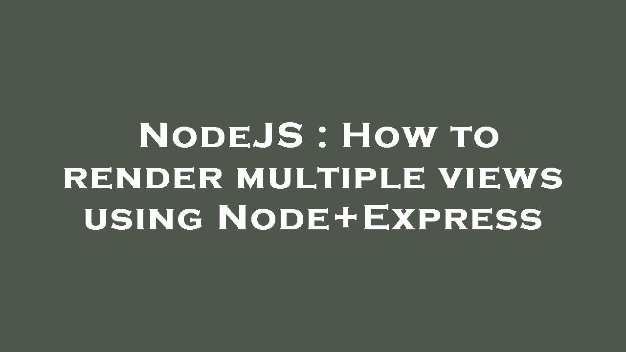 NodeJS : How to render multiple views using Node+Express