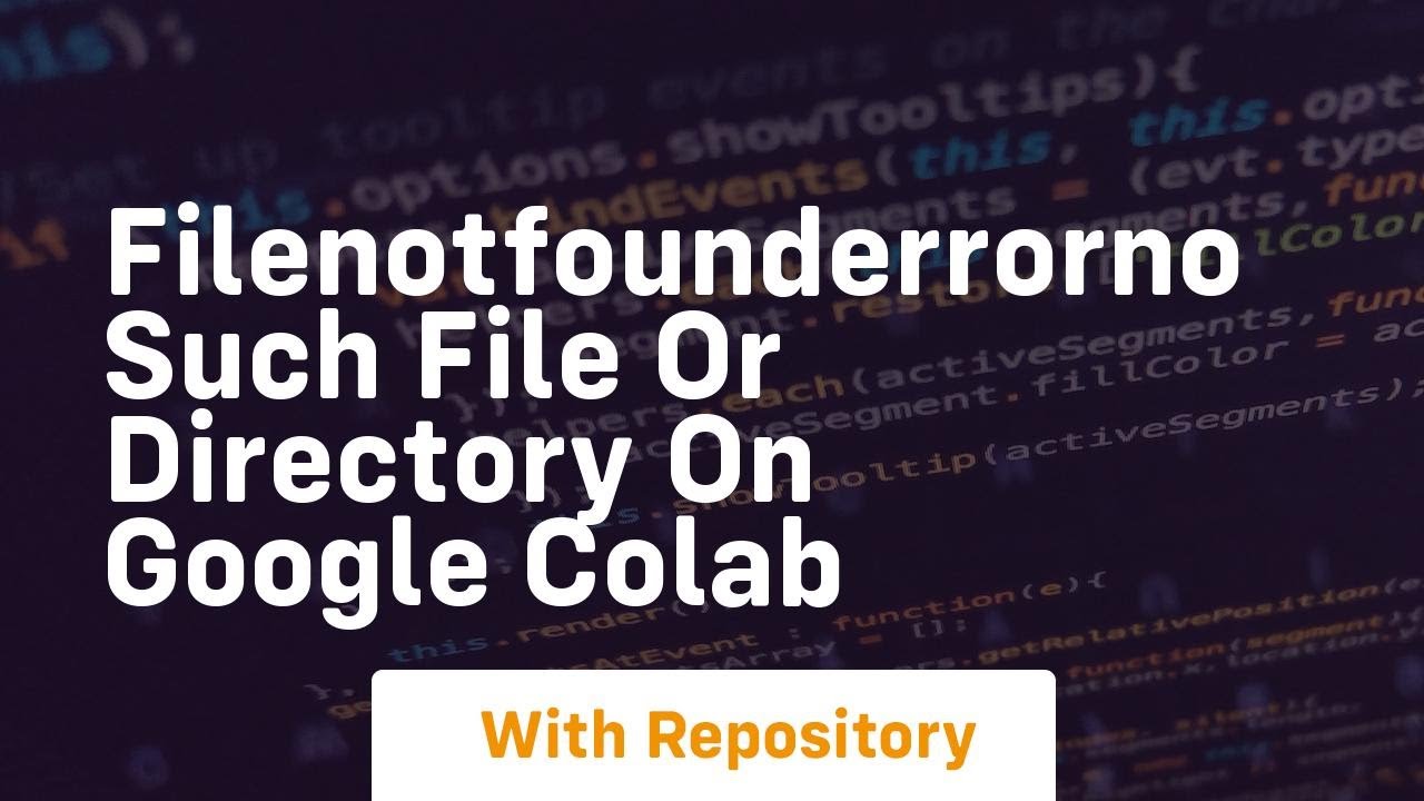 Filenotfounderrorno such file or directory on google colab