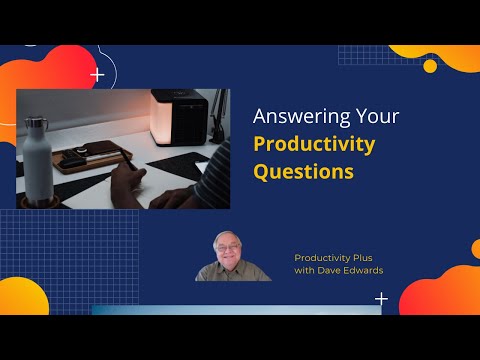 Answering Your Productivity Questions – Dave Edwards Media