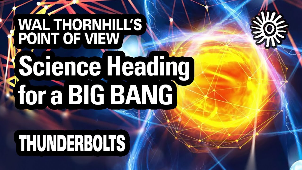 Thunderbolts – Science Heading for a BIG BANG – Becoming Borealis