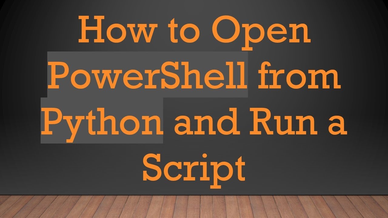 How to Open PowerShell from Python and Run a Script