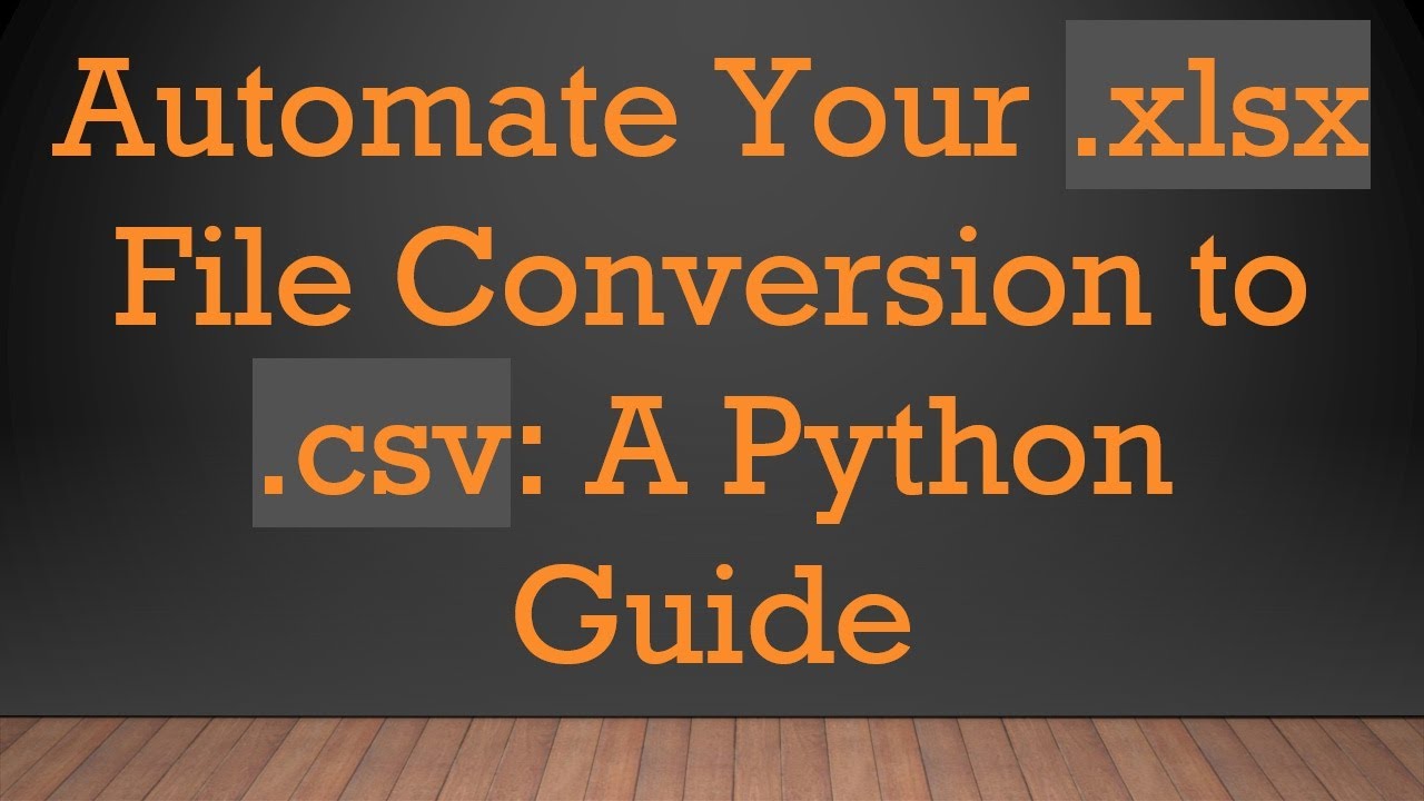 Automate Your .xlsx File Conversion to .csv: A Python Guide