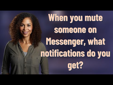 When you mute someone on Messenger, what notifications do you get?