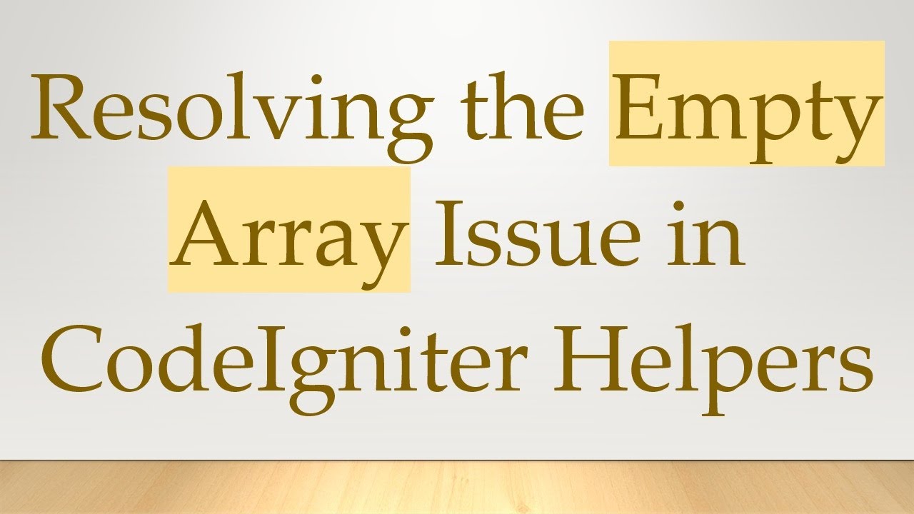 Resolving the Empty Array Issue in CodeIgniter Helpers