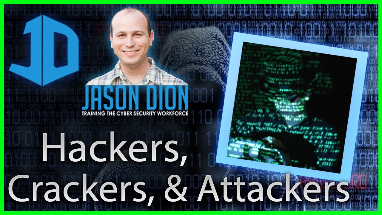 Hackers, Crackers, and Attackers (...Oh My)