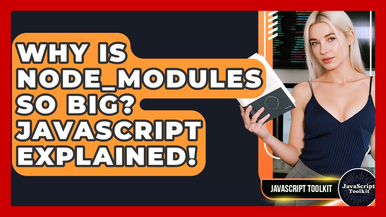 Why Is Node_modules So Big? JavaScript Explained! - JavaScript Toolkit