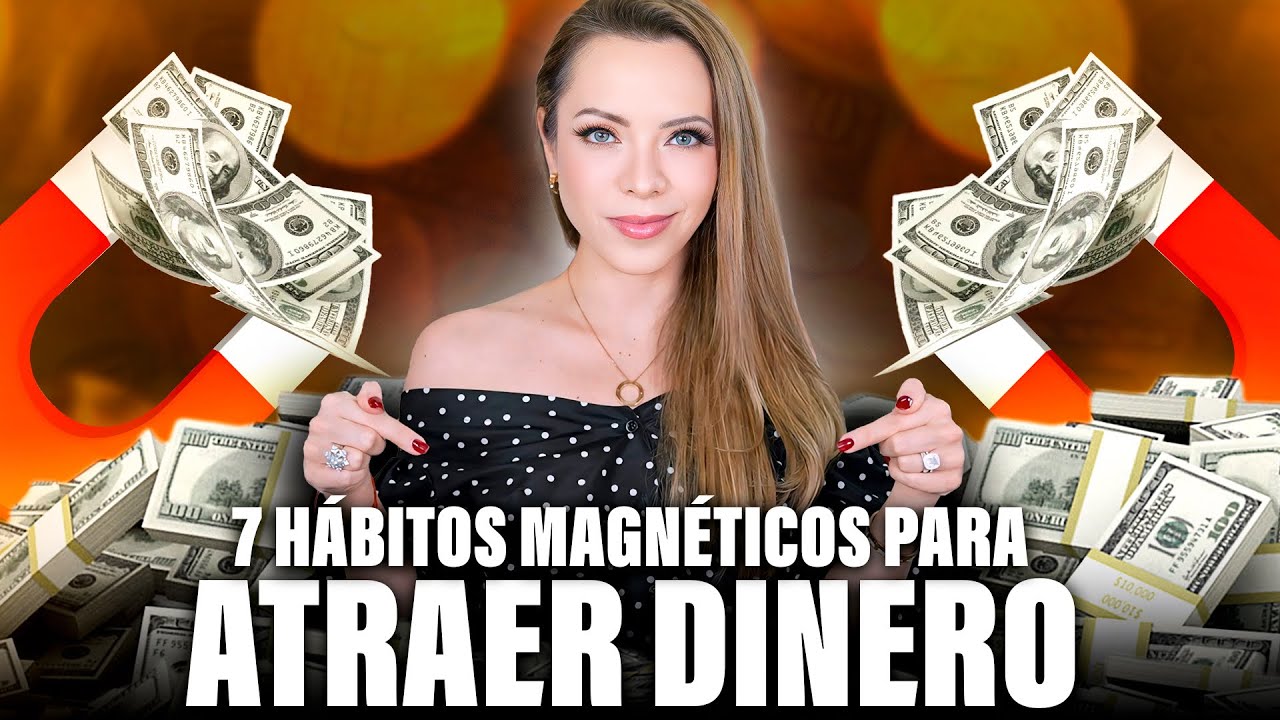 7 HÁBITOS MAGNÉTICOS PARA ATRAER DINERO RÁPIDAMENTE!