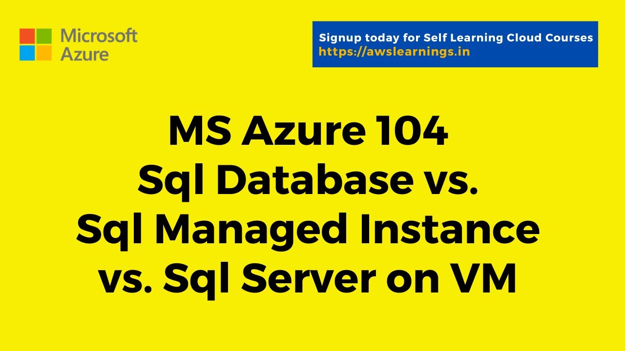 MS Azure 104 - Sql Database vs. Sql Managed Instance vs. Sql Server on VM
