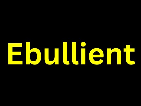 How To Pronounce '’Ebullient'' Correctly? How to say ‘’Ebullient’'?