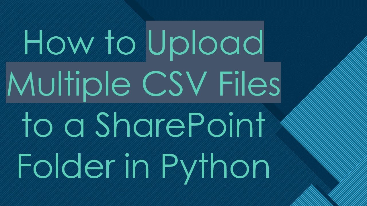 How to Upload Multiple CSV Files to a SharePoint Folder in Python